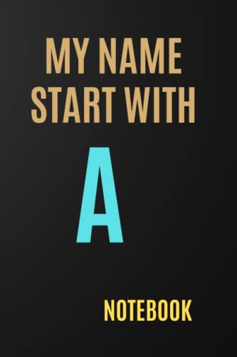 MY NAME START WITH A: NOTEBOOK, Organizer, Log Book & Notebook for ...
