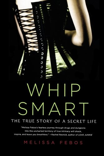 Whip Smart: The True Story of a Secret Life by Melissa Febos | Goodreads