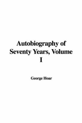 Autobiography of Seventy Years by George Frisbie Hoar | Goodreads