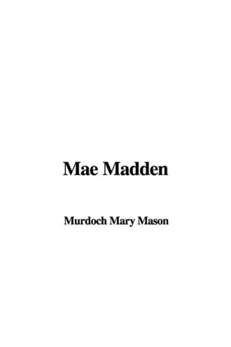 Mae Madden by Mary Murdoch Mason | Goodreads