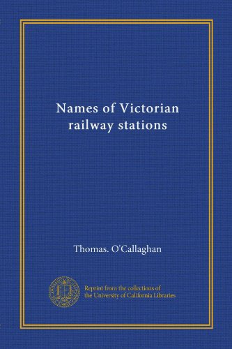 Names of Victorian railway stations by Thomas. O'Callaghan | Goodreads
