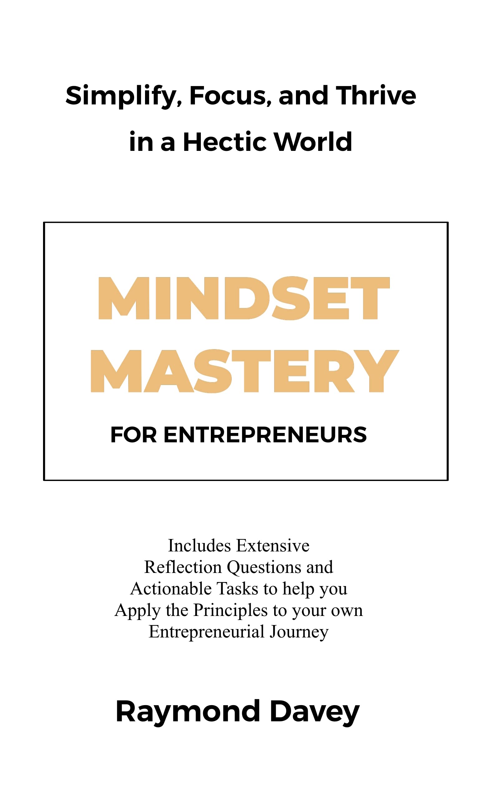 Mindset Mastery for Entrepreneurs: Simplify, Focus, and Thrive in a ...