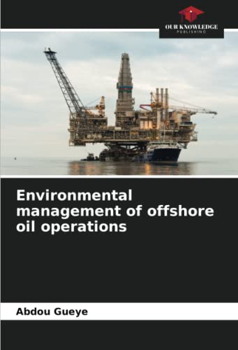 Environmental management of offshore oil operations by Abdou Gueye ...