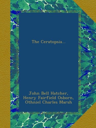 The Ceratopsia... by John Bell Hatcher | Goodreads
