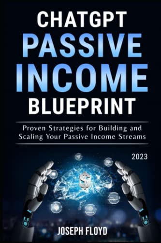 Chatgpt Passive Income Blueprint Proven Strategies For Building And Scaling Your Passive Income 