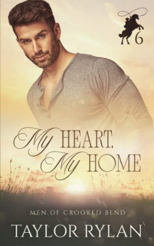 My Heart, My Home (Men of Crooked Bend #6) by Taylor Rylan | Goodreads