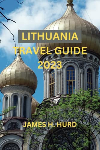 LITHUANIA TRAVEL GUIDE 2023: Discover Lithuania's Hidden Gems: The Ultimate Vacation Guide for ...