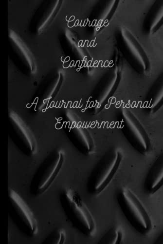 Courage and Confidence: A Journal for Personal Empowerment: Discovering ...