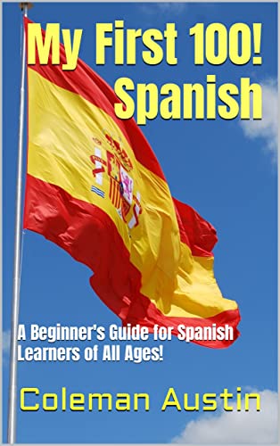 My First 100! Spanish: A Beginner's Guide for Spanish Learners of All ...