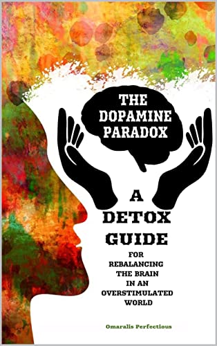 The Dopamine Paradox: A Detox Guide for Rebalancing the Brain in an ...