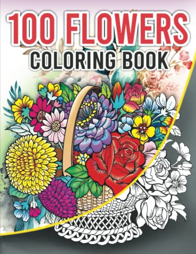 100 Flowers Coloring Book: A Creative Flower Coloring Book for Adults ...