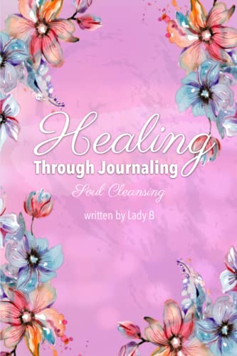 Healing Through Journaling: Soul Cleansing by Lady B | Goodreads