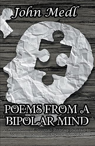 Poems from a Bipolar Mind: A Collection of Journal Entries Related to ...