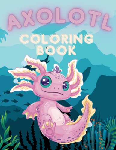 Axolotl Coloring Book for Kids: Cute Axolotl Coloring Pages by Orrlux ...