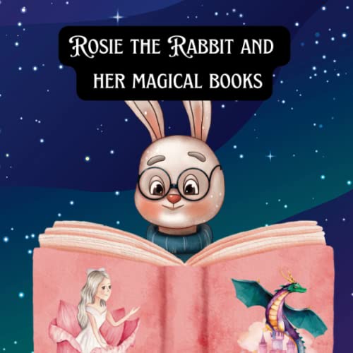 Rosie The Rabbit and Her Magical Books: The enchanted adventures of ...