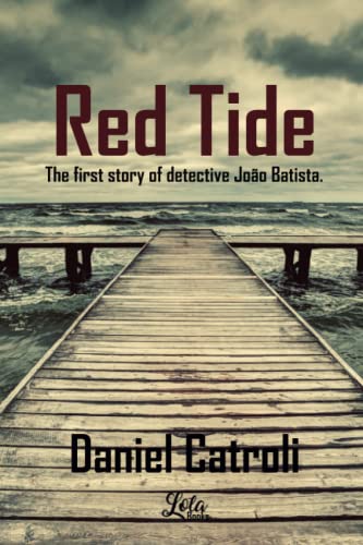 Red Tide: The first story of detective João Batista. by Daniel Catroli ...