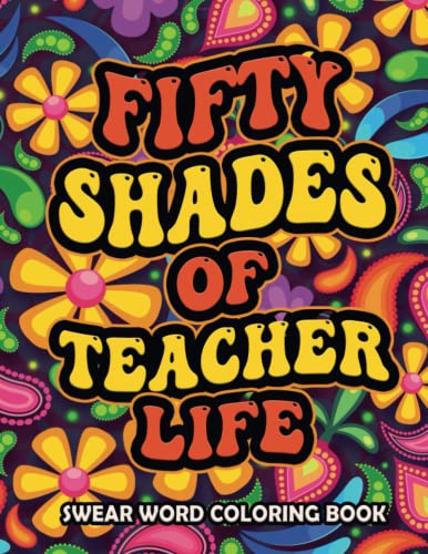 Fifty Shades of Teacher Life: Teacher Coloring Book For Adults: A Funny ...