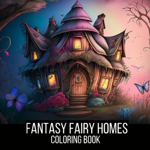 Fantasy Fairy Homes: Magical Fantasy Coloring Book For Adults | Relax ...
