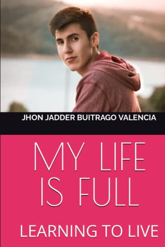 MY LIFE IS FULL: LEARNING TO LIVE by Jhon Jadder Buitrago Valencia ...