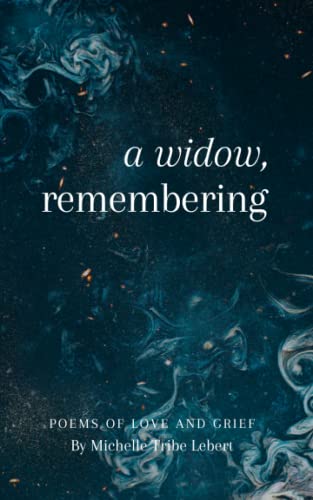 A Widow Remembering: Poems of Love and Grief by Michelle Tribe Lebert ...