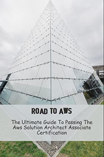 Road To AWS: The Ultimate Guide To Passing The AWS Solution Architect ...