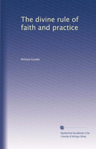 The divine rule of faith and practice by William Goode | Goodreads