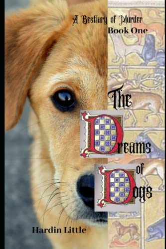 The Dreams of Dogs: A Bestiary of Murder, Book One by Hardin Little ...