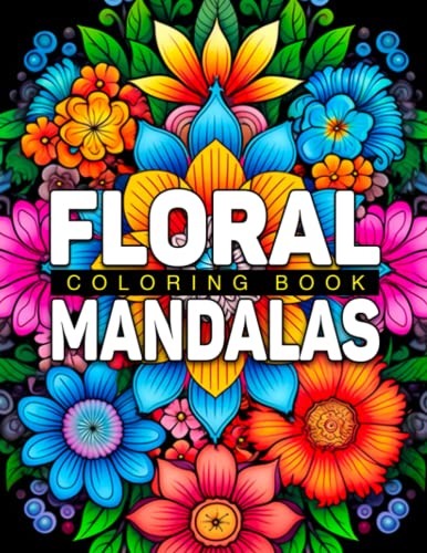 Floral Mandalas Coloring Book: Experience the Calming Power of Nature ...