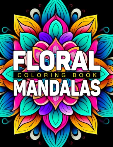 Floral Mandalas Coloring Book: Experience the Calming Power of Nature ...