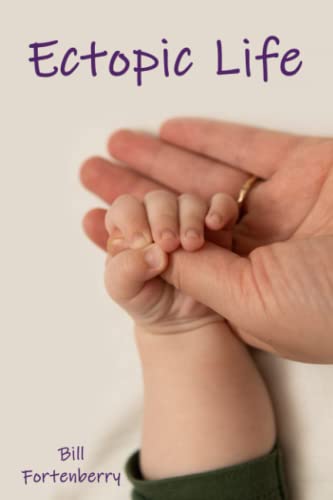 Ectopic Life: What Your Doctor Doesn't Know About Ectopic Pregnancy by ...