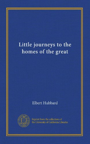 Little journeys to the homes of the great (v.07) by Elbert Hubbard ...