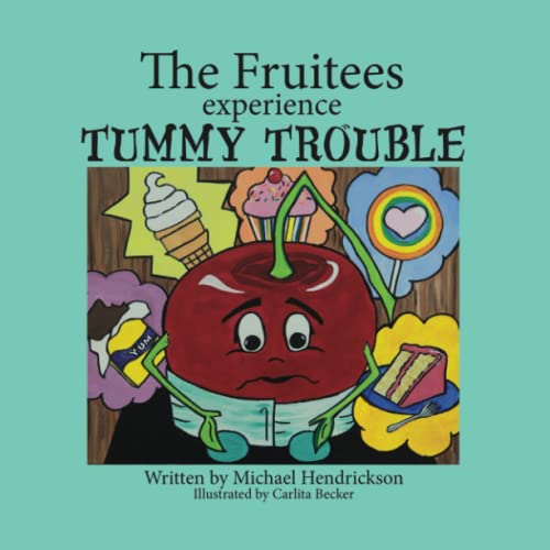 The Fruitees Experience Tummy Trouble by Michael Hendrickson | Goodreads