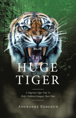 The Huge Tiger: A Nigerian Tiger Tale to Help Children Conquer Their ...