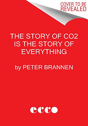 The Story of CO2 Is the Story of Everything: How Carbon Dioxide Made ...