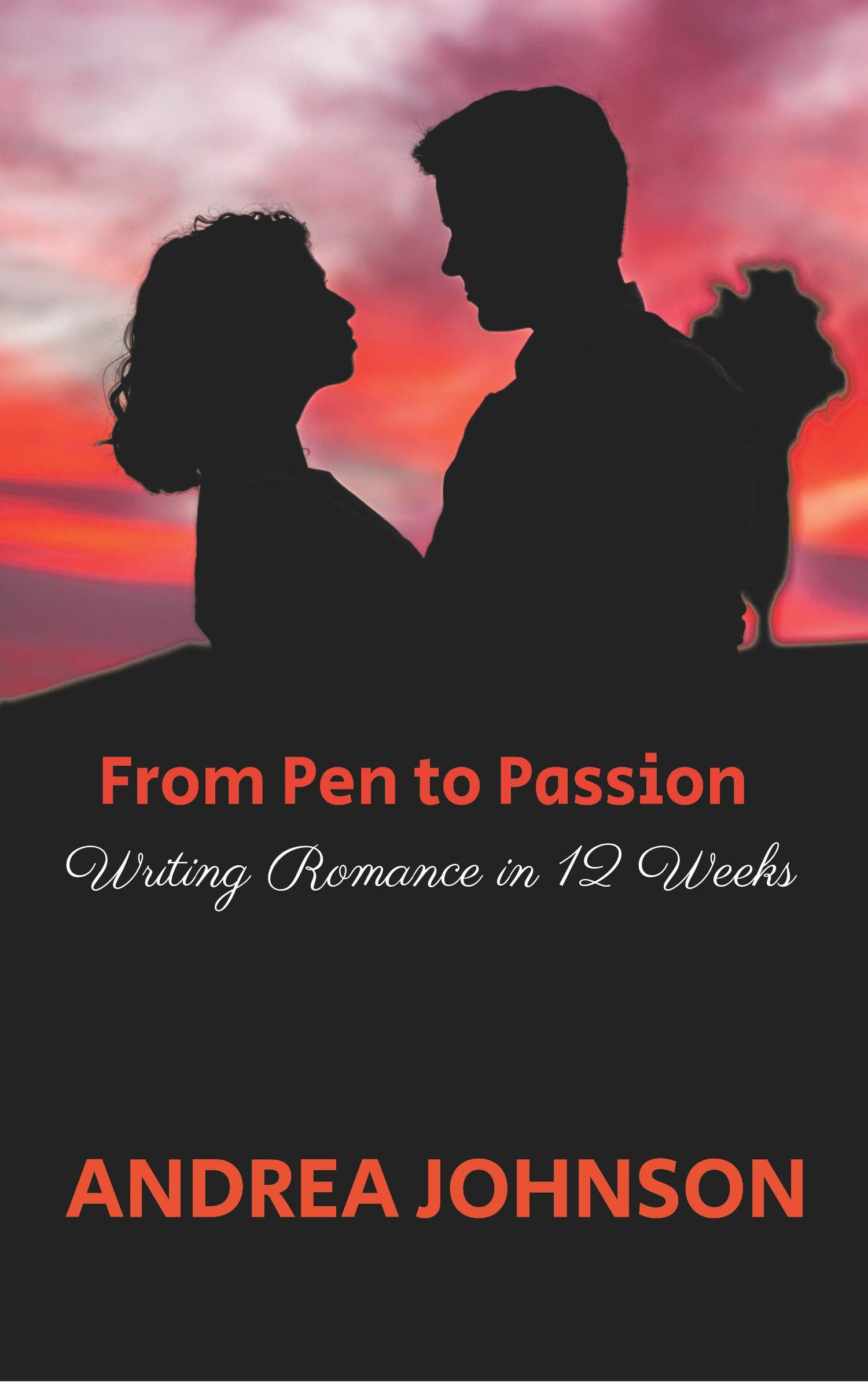 From Pen to Passion: Writing Romance in 12 Weeks by Andrea Johnson | Goodreads