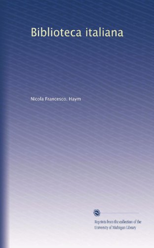 Biblioteca italiana (Italian Edition) by Nicola Francesco. Haym | Goodreads