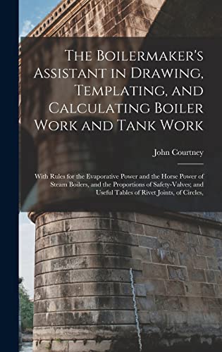 The Boilermaker's Assistant in Drawing, Templating, and Calculating ...