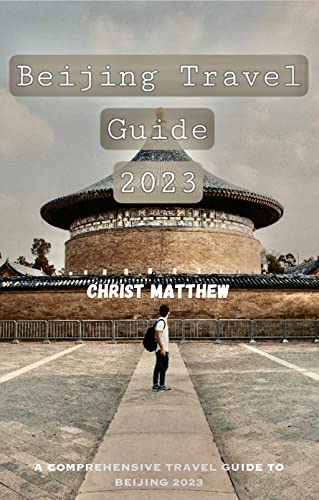 Beijing Travel Guide 2023 by Christ Matthew | Goodreads