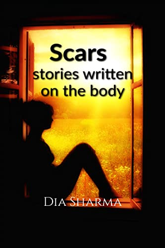 Scars : stories written on the body by Dia Sharma | Goodreads