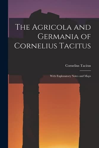 The Agricola and Germania of Cornelius Tacitus: With Explanatory Notes ...