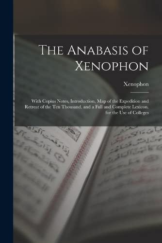 The Anabasis of Xenophon: With Copius Notes, Introduction, Map of the ...