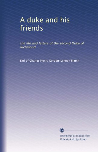A duke and his friends: the life and letters of the second Duke of ...