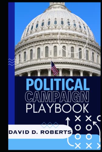 Political Campaign Playbook: A practical guide to success in politics ...