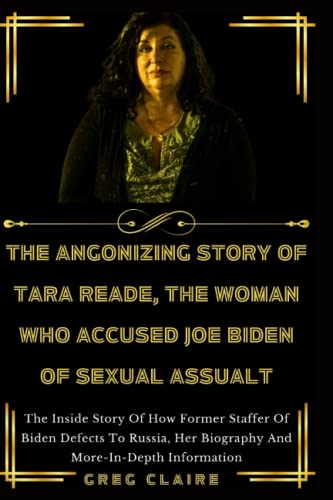 THE ANGONIZING STORY OF TARA READE, THE WOMAN WHO ACCUSED JOE BIDEN OF ...