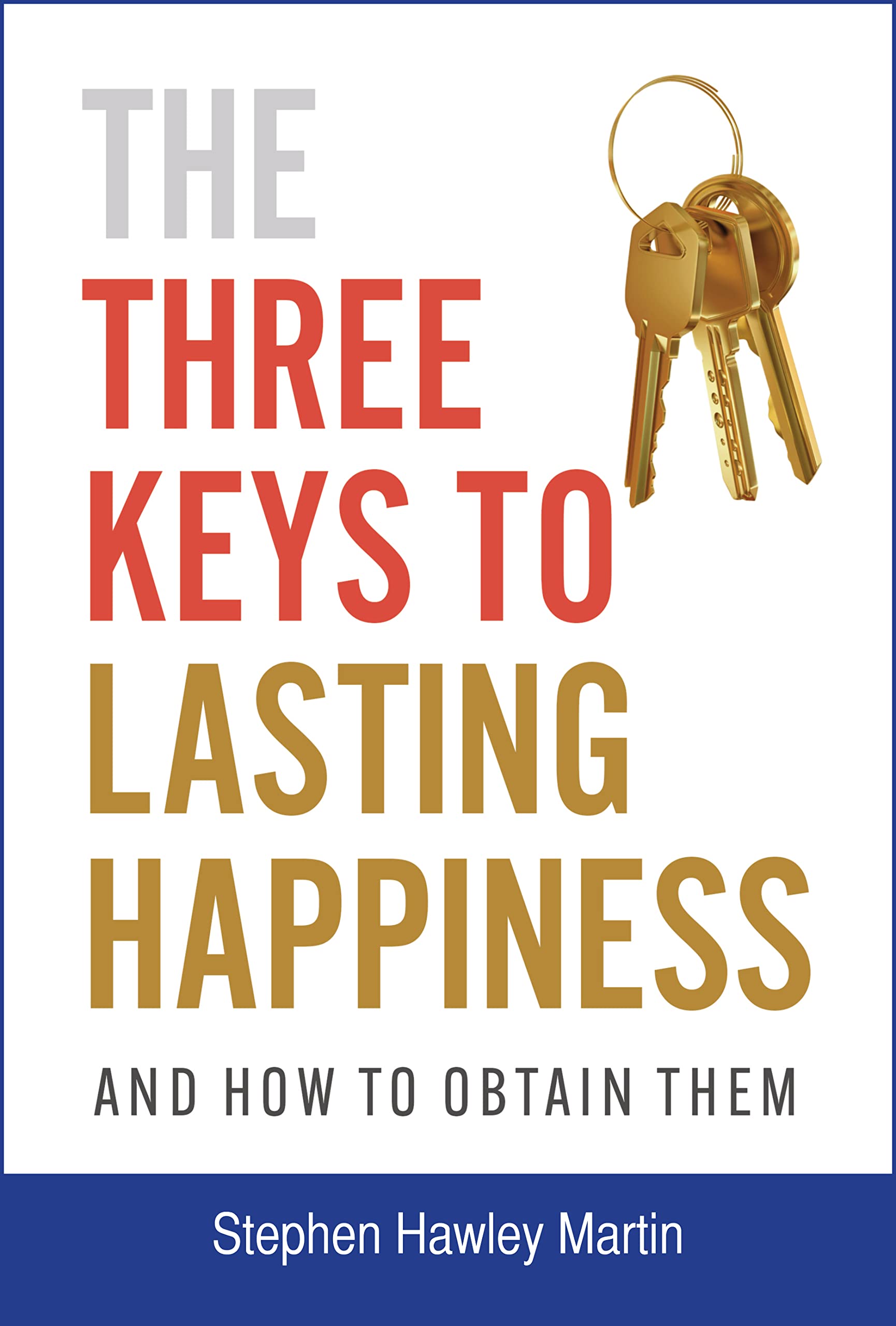 The Three Keys to Lasting Happiness and How to Obtain Them by Stephen ...