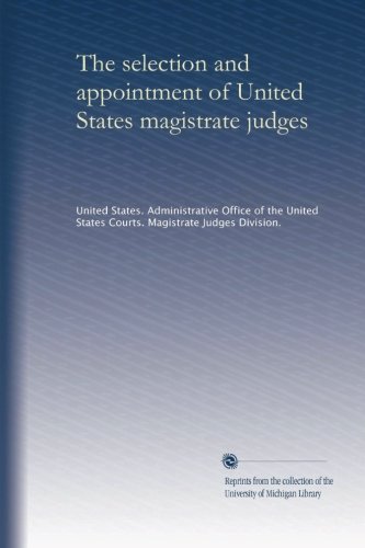 The selection and appointment of United States magistrate judges by ...