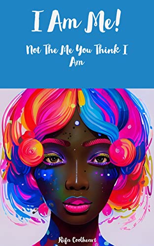 I Am Me, Not The Me You Think I Am by Rifa Coolheart | Goodreads