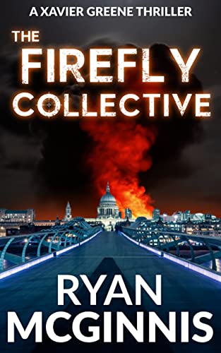 The Firefly Collective: A Xavier Greene Thriller by Ryan McGinnis ...
