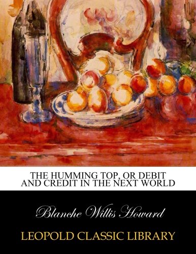 The humming top, or Debit and credit in the next world by Blanche ...