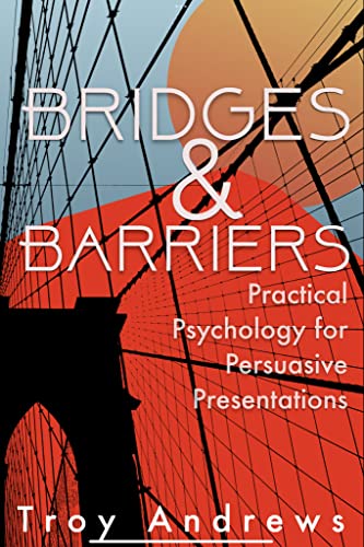 Bridges & Barriers: Practical Psychology for Persuasive Presentations ...